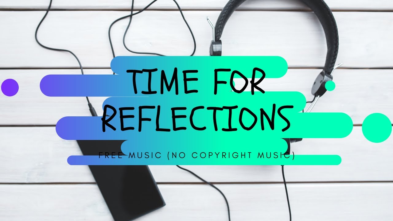 Time For Reflections-Free Music (No Copyright Music) - YouTube