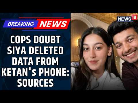 Ketan Murder Case BIG UPDATE: As per police sources, Siya had the possession of Ketan's phone | N18