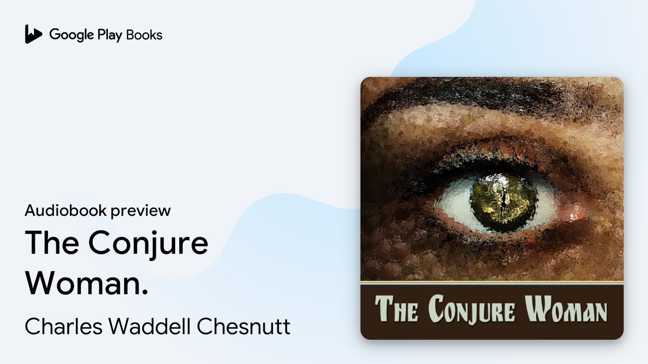 The Conjure Woman. by Charles Waddell Chesnutt · Audiobook preview ...