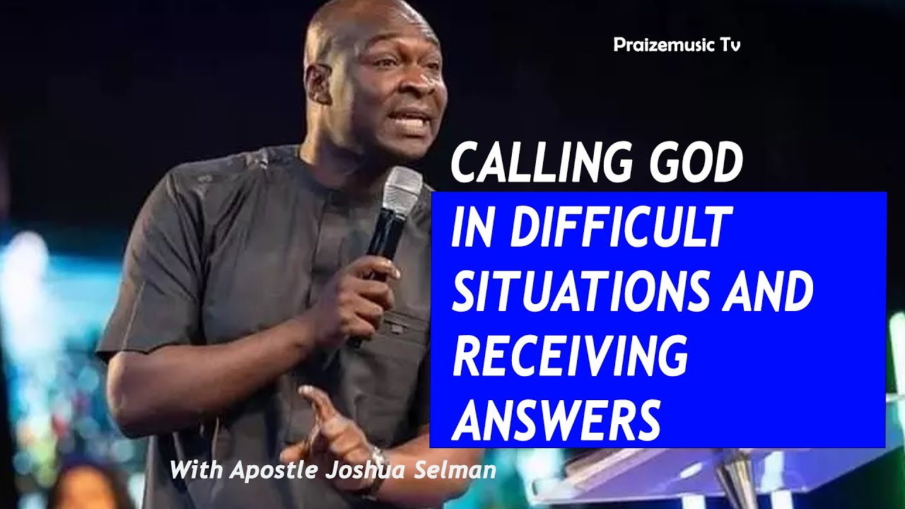 CALLING GOD IN DIFFICULT SITUATIONS AND RECEIVING ANSWERS | APOSTLE ...