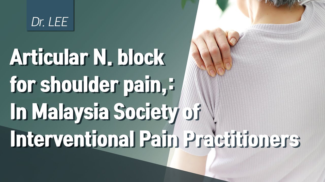 Articular N. block for shoulder pain,: In Malaysia Society of ...
