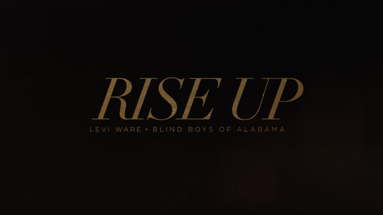 RISE UP - Levi Ware Blind Boys of Alabama & The Anointed Worshippers ...