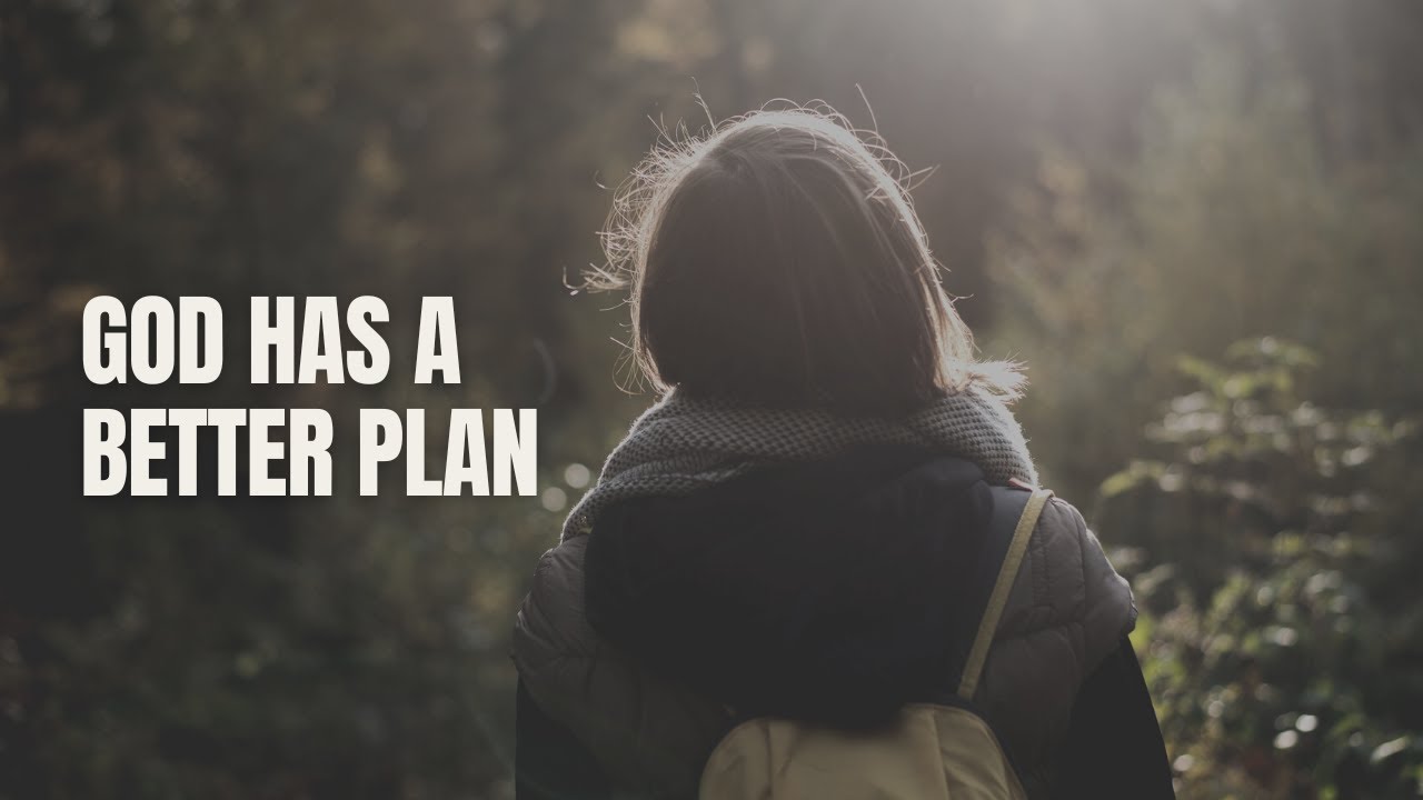 "God Has A Better Plan" - YouTube