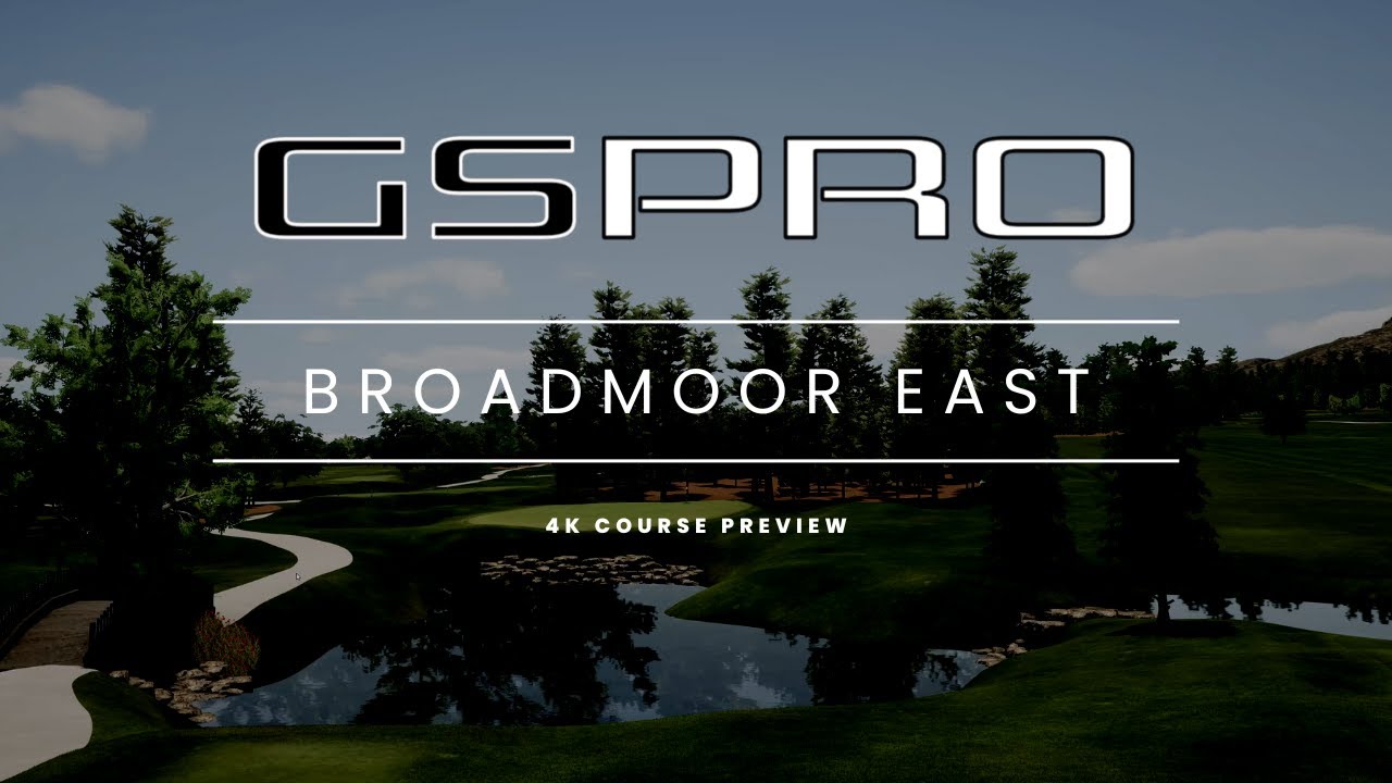 GSPRO Course Preview - Broadmoor East - 4k Ultra - Full 18 Hole Flyover ...