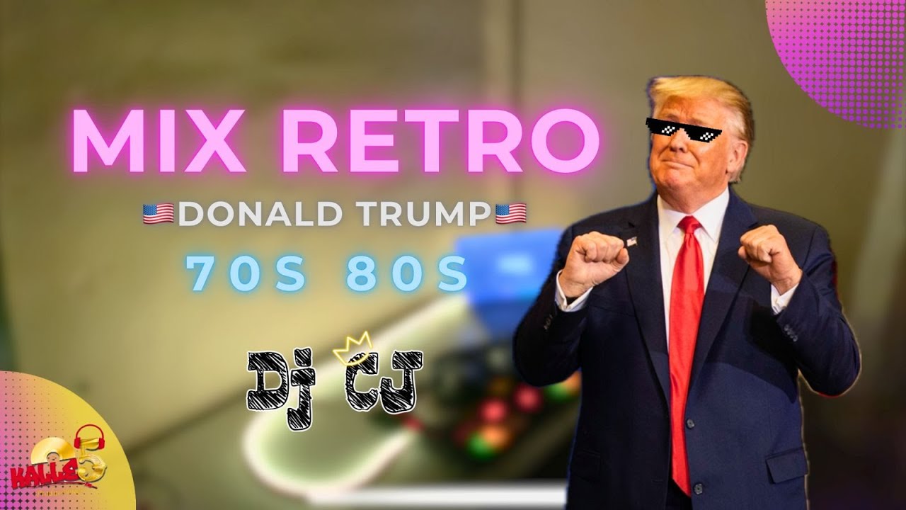 MIX DONALD TRUMP / MIX RETRO 70s 80s DJ CJ 🔥😎 (YMCA , GOTTA GO HOME ...