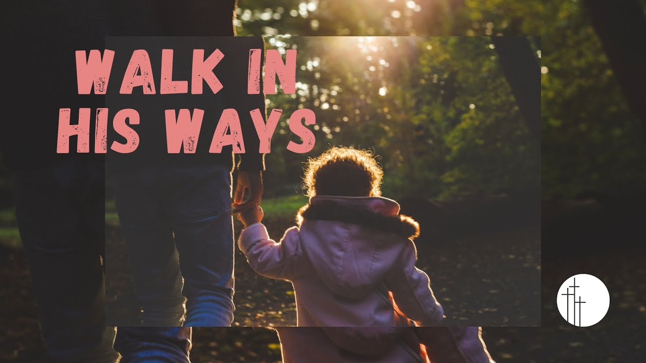 Walk in His ways - YouTube