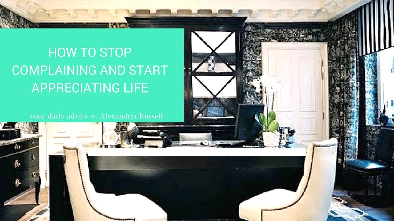 How to Stop Complaining and Start Appreciating Life - YouTube