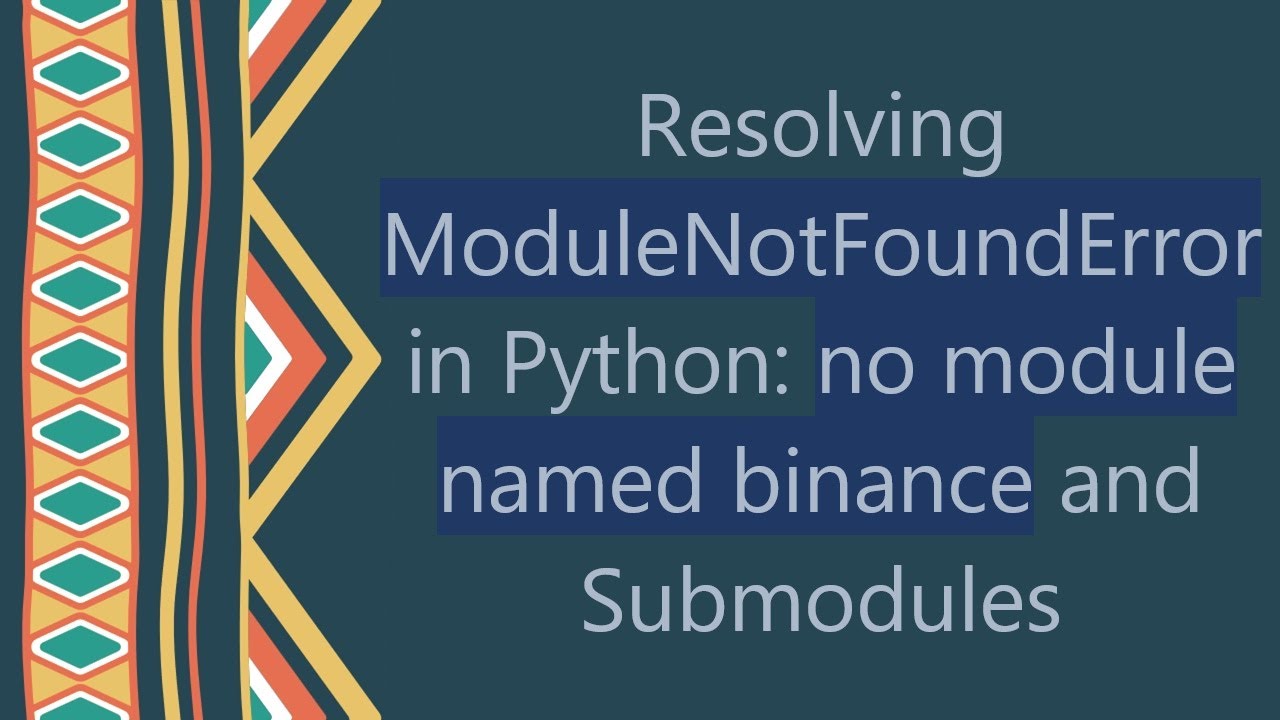 Resolving Modulenotfounderror In Python No Module Named Binance And Submodules Youtube