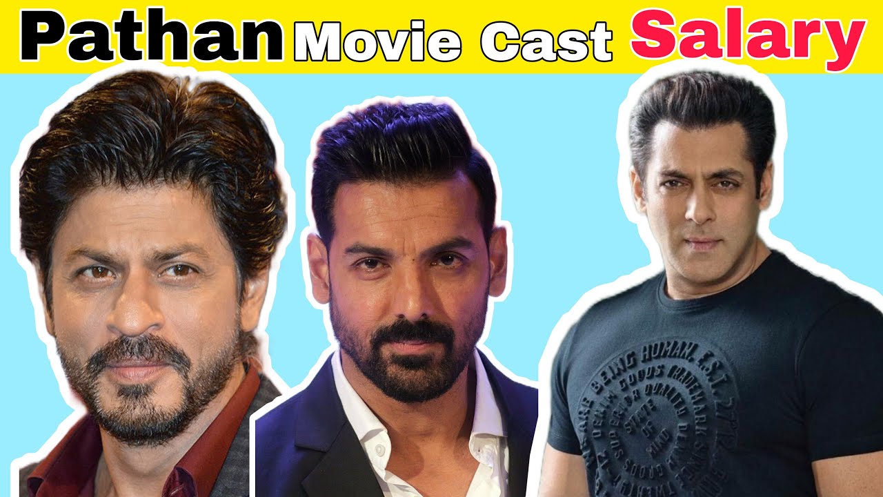 Pathan - Movie Cast Real Name and Salary | Srk, Salman khan, John A ...
