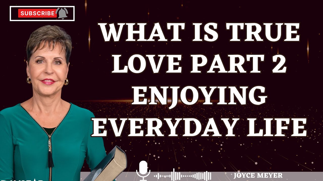 Choosing Love - What Is True Love Part 2 Enjoying Everyday Life | JOYCE ...