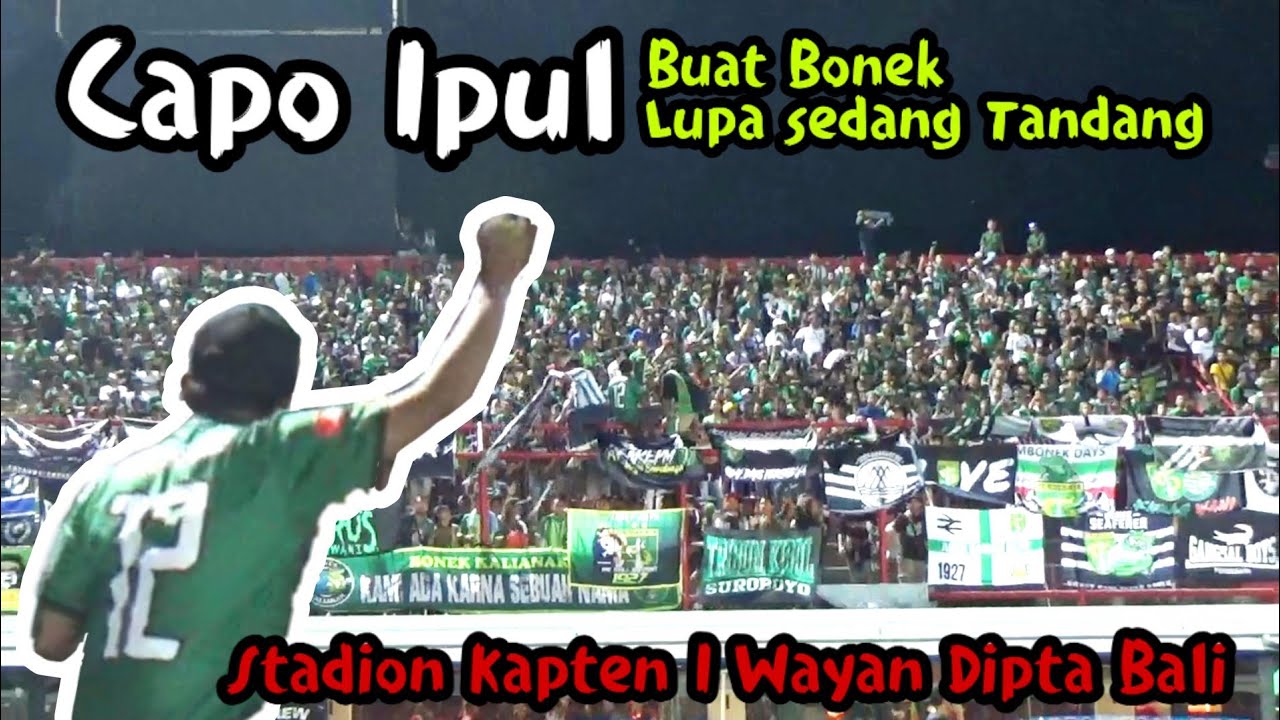 Capo Ipul Buat suara Bonek makin lantang di Stadion Dipta Bali, Persib ...