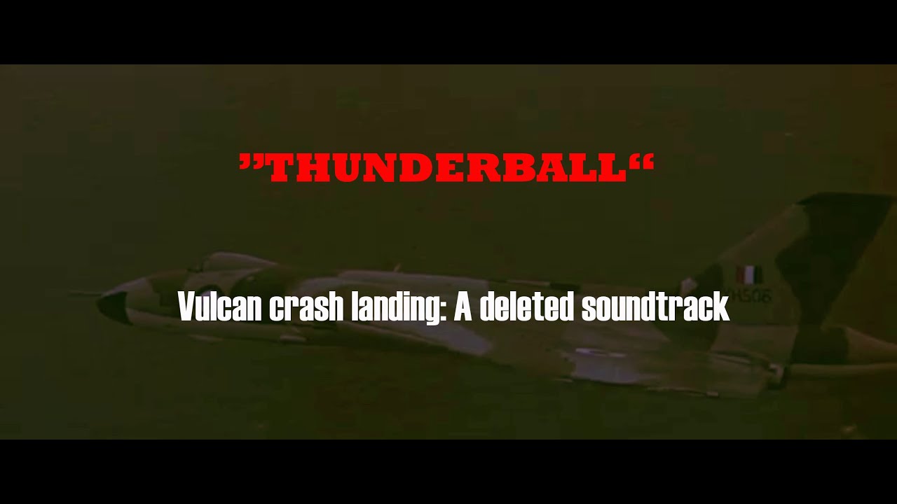 Another legendary deleted soundtrack from THUNDERBALL : Vulcan crash ...