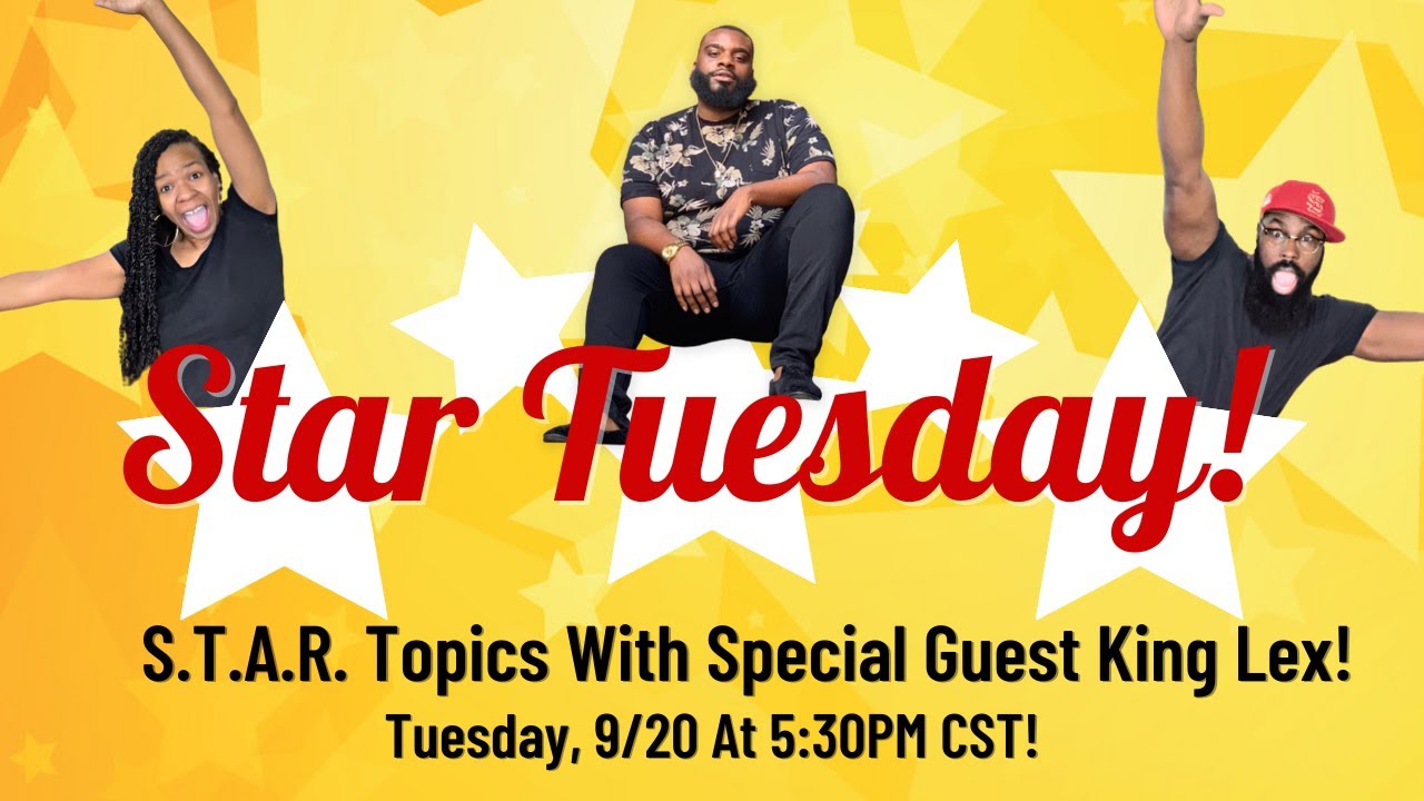 STAR TUESDAY! S.T.A.R. TOPICS WITH SPECIAL GUEST @NoFilterWKingLex ...