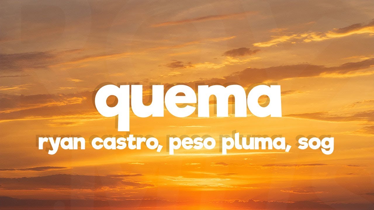 Ryan Castro, Peso Pluma - QUEMA (Letra/Lyrics) - YouTube