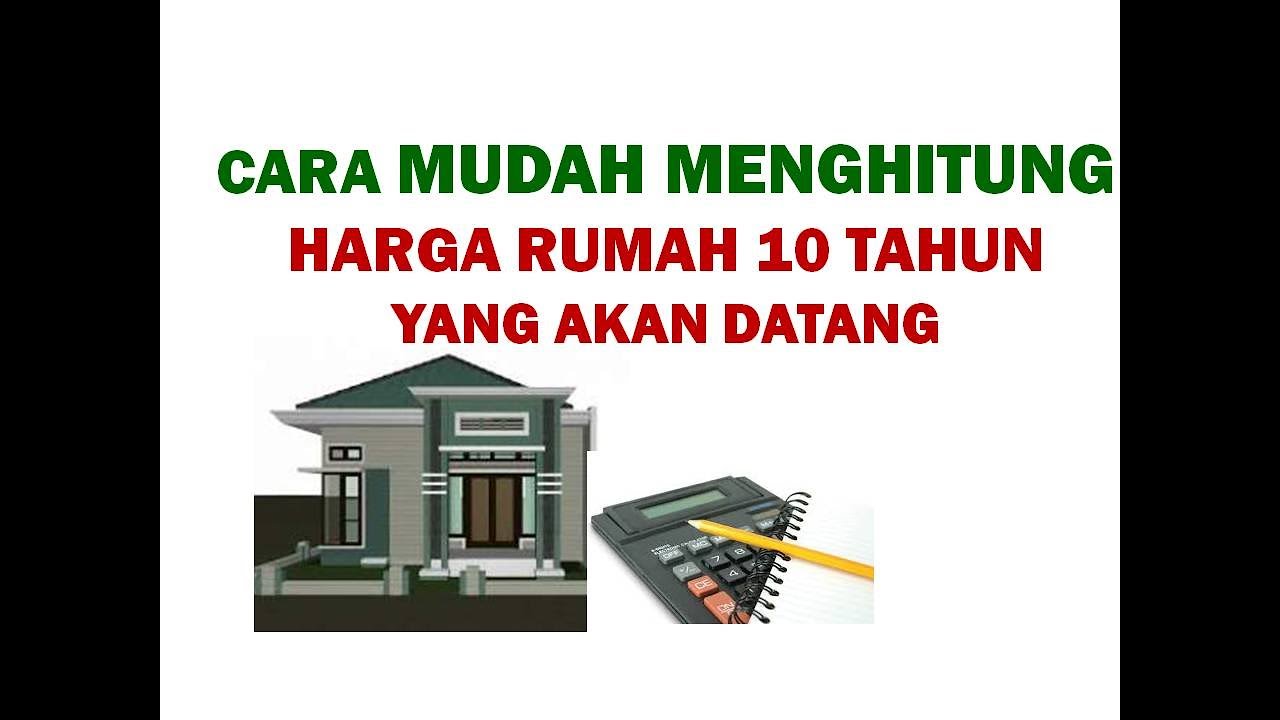 CARA MUDAH MENGHITUNG KENAIKAN HARGA RUMAH ATAU PROPERTY DAN KPR - YouTube