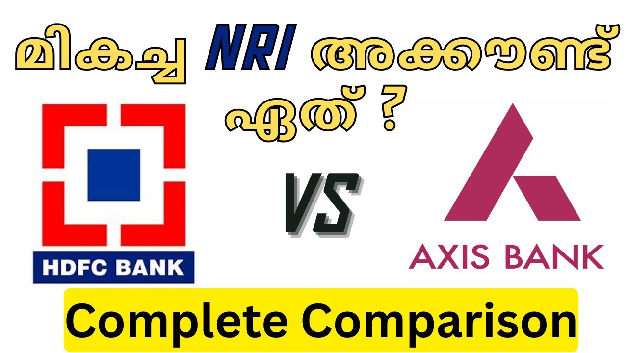 മികച്ച NRI അക്കൗണ്ട് ഏത് ? comparison of hdfc Nnri Account vs axis nri ...