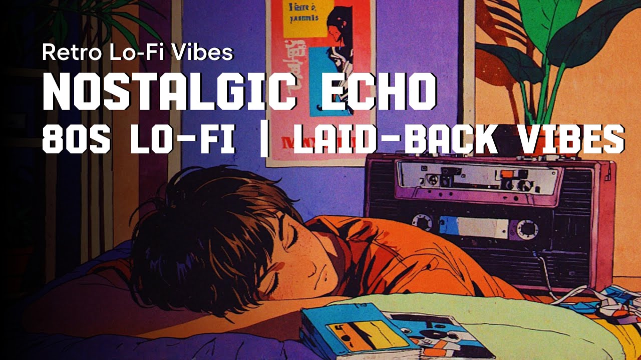 Chill & Study with Nostalgic Echo: 80s Lo-Fi | Laid-Back Hip-Hop Beats ...