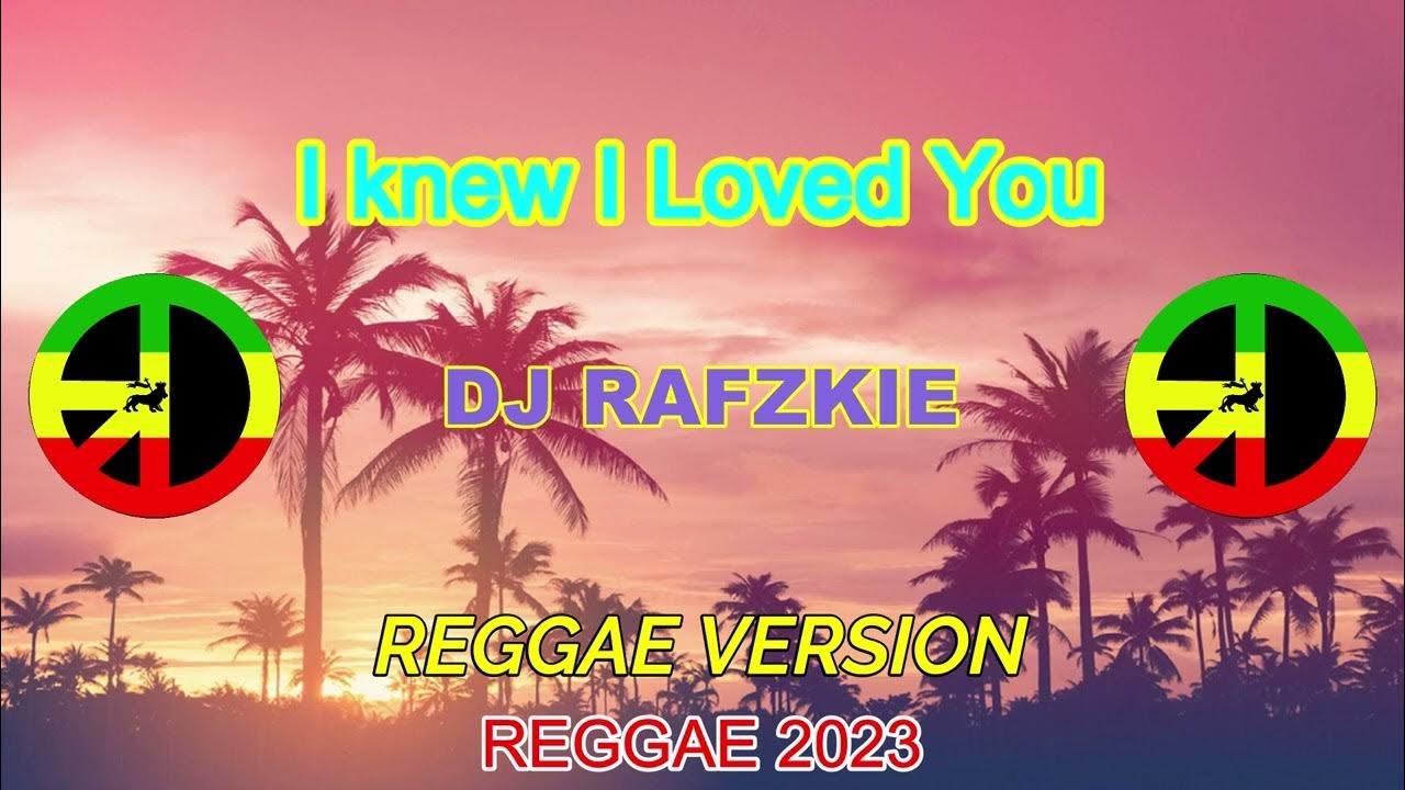 I Knew I Loved You - ( Reggae ) Ft, Dj Rafzkie 2023 - YouTube Music