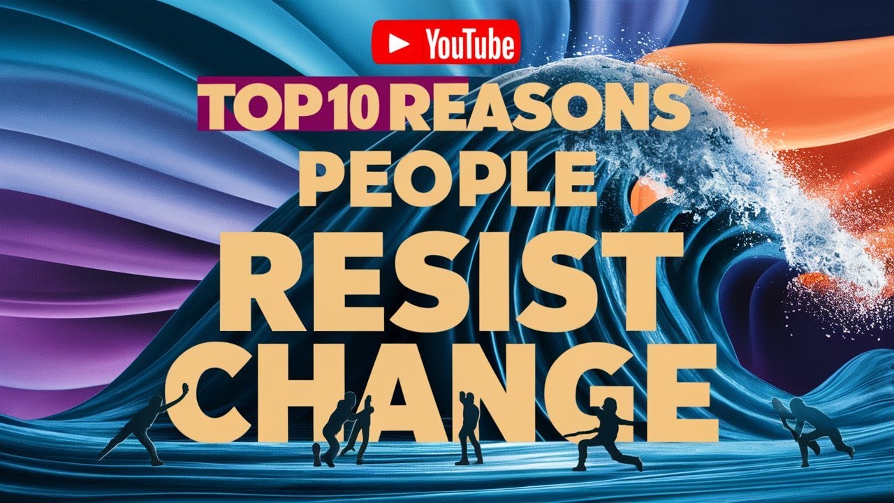 Top 10 Reasons People Resist Change and How to Overcome It - YouTube