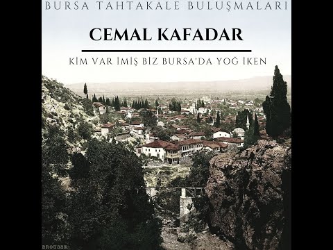 Bursa Tahtakale Buluşmaları - Cemal Kafadar - Kim Var İmiş Biz Bursa'da Yoğ İken