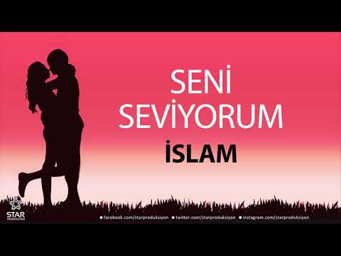 Seni Seviyorum İSLAM - İsme Özel Aşk Şarkısı