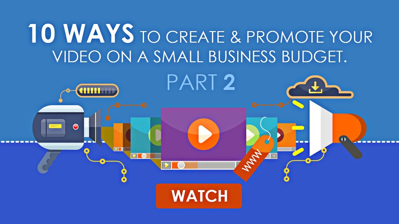 10 Ways to Create & Promote Your Video on a Small Business Budget ...