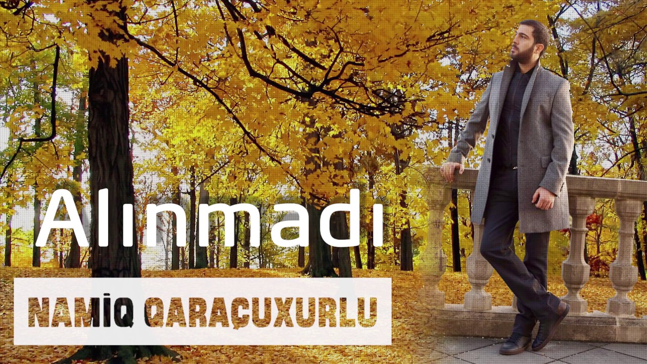 Namiq Qaraçuxurlu - Alınmadı - YouTube