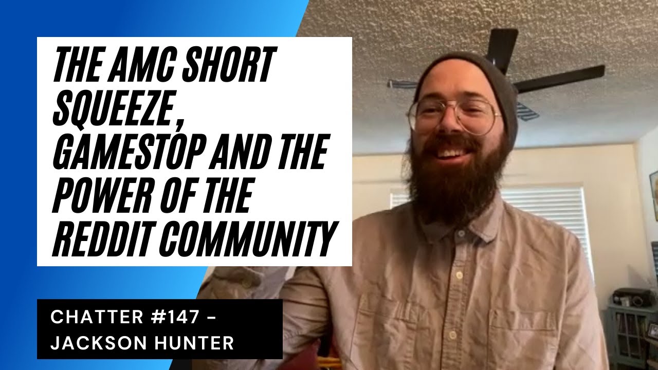 Chatter #147 - Jackson Hunter On The AMC Short Squeeze, GameStop, And ...