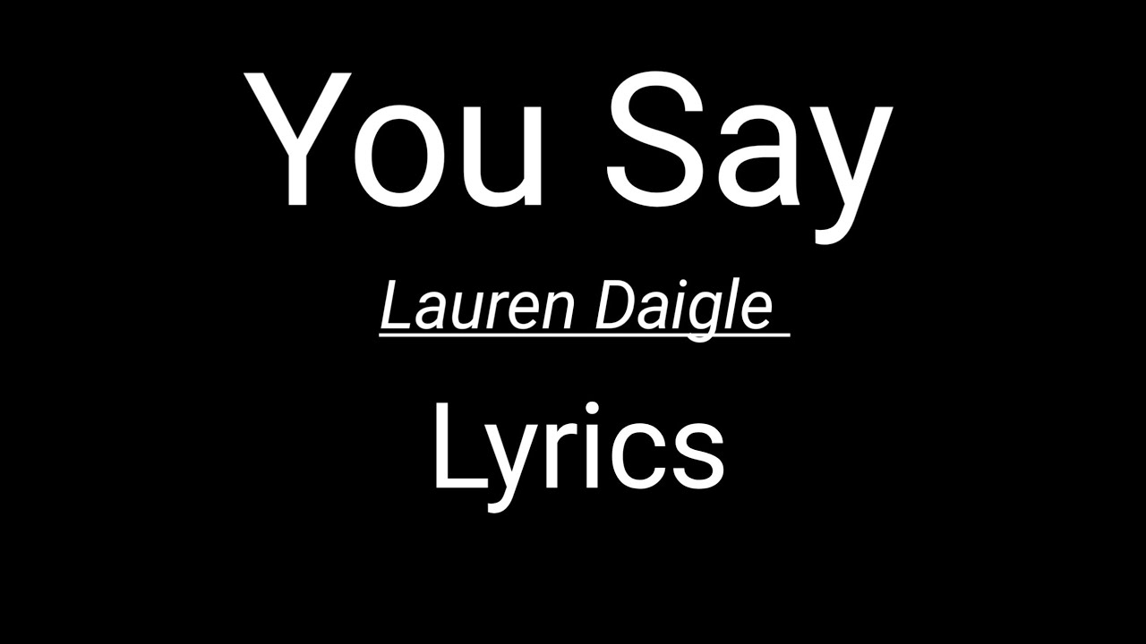 You Say (Lyrics) - Lauren Daigle - YouTube
