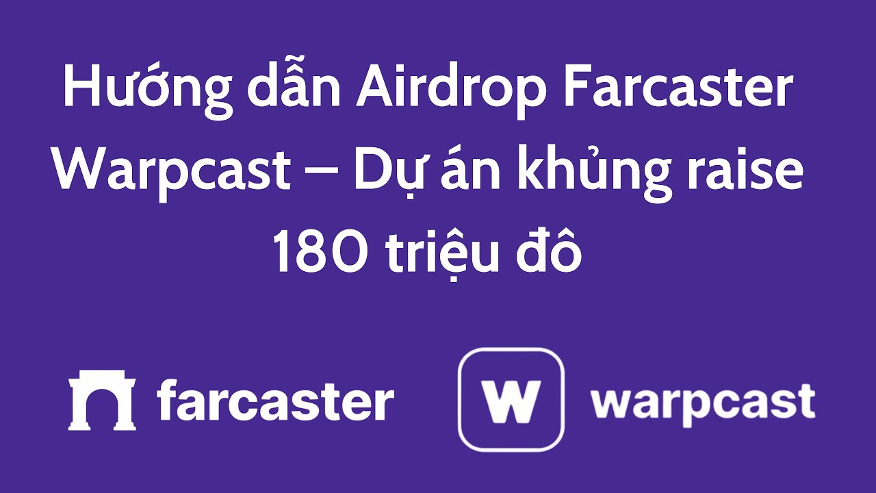 Hướng dẫn Airdrop Farcaster Warpcast – Dự án khủng raise 180 triệu đô ...