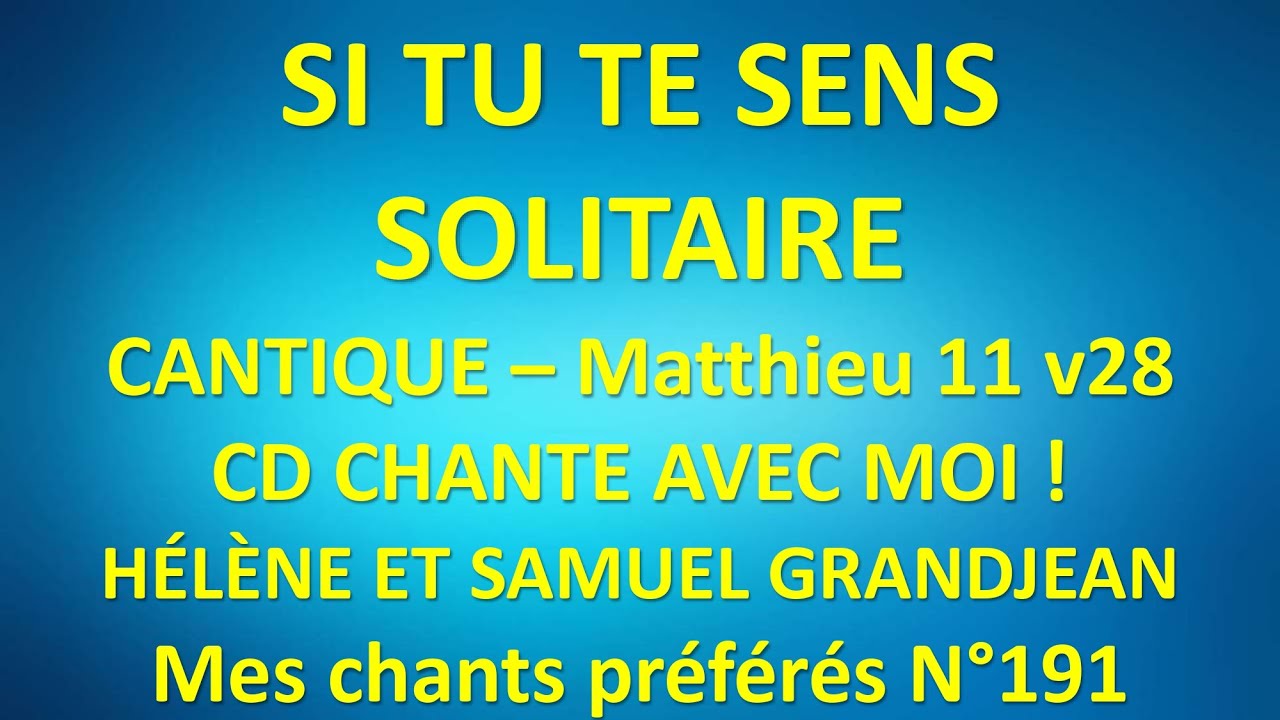#16 Si tu te sens solitaire – Matthieu 11 v28 Mes chants préférés N°191 ...