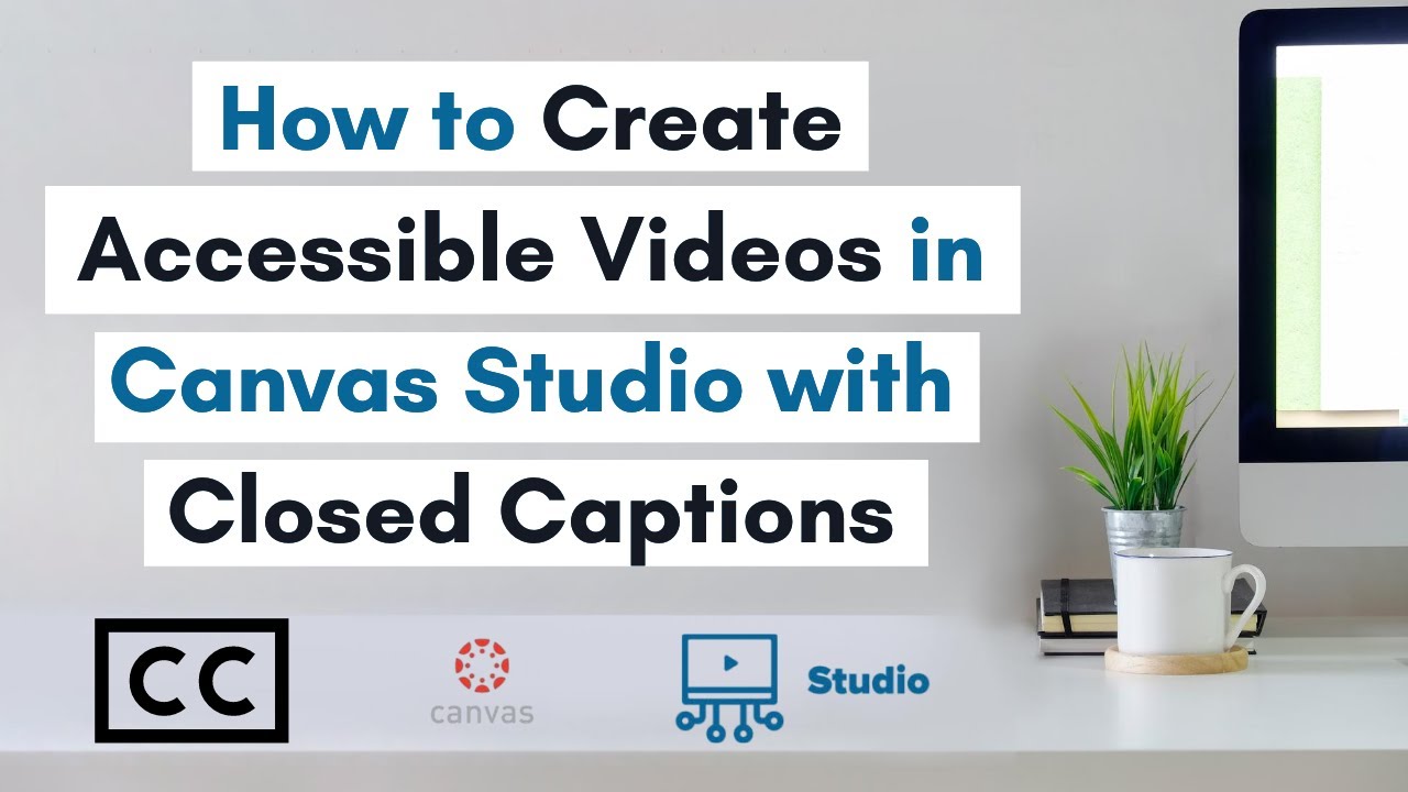 Create Accessible Videos With Closed Captions In Canvas Studio Create Accessible Videos With Closed Captions In Canvas Studio