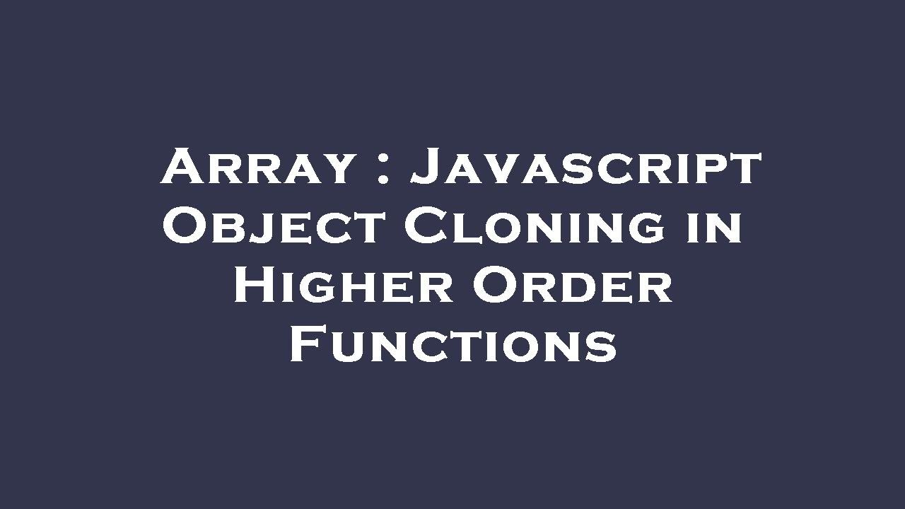 Array Javascript Object Cloning In Higher Order Functions Youtube 5708