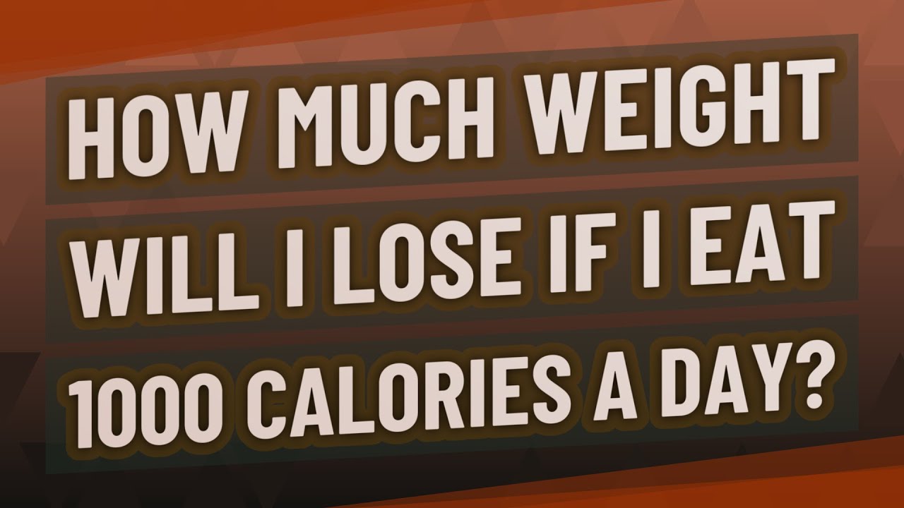 How Much Weight Will I Lose If I Eat 1000 Calories A Day YouTube how-much-weight-will-i-lose-if-i-eat-1000-calories-a-day-youtube