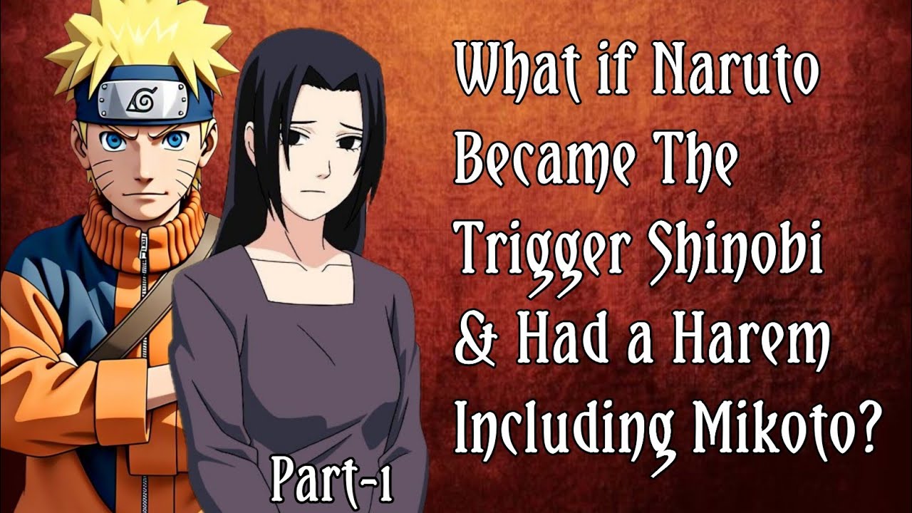 What if Naruto Became the Trigger Shinobi and Had a Harem Including ...