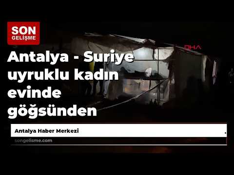 Antalya - Suriye uyruklu kadın evinde göğsünden vurulmuş halde ölü bulundu