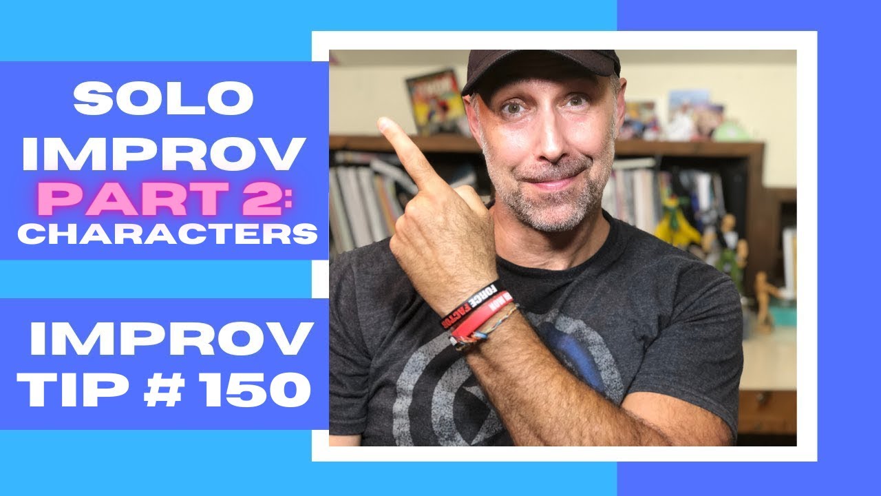 Want to Master Improv Solo? - Part 2: Characters - Improv Tip #150 ...
