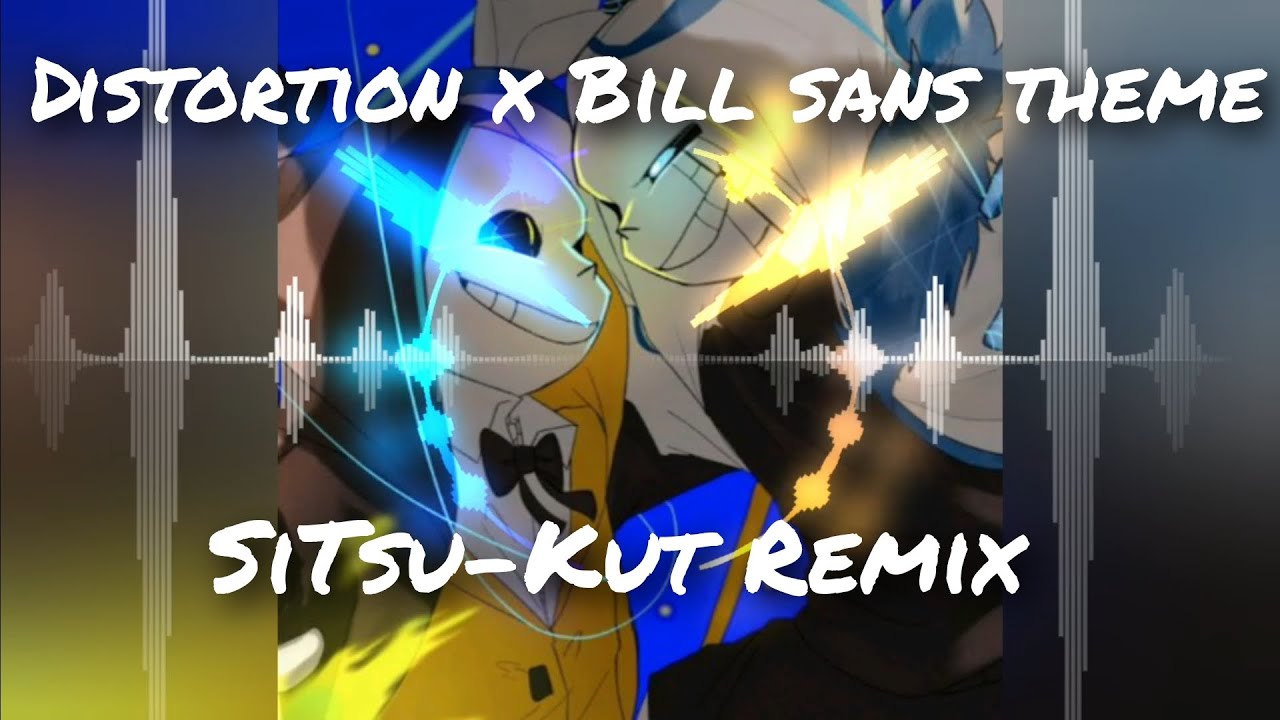 Undertale AU｜Distortion x Bill sans theme Remix｜SiTsu-Kut - YouTube