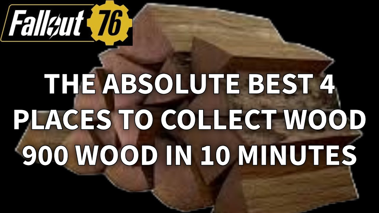 Fallout 76 900 Wood in 10 Minutes. The Best Places to Collect Wood ...