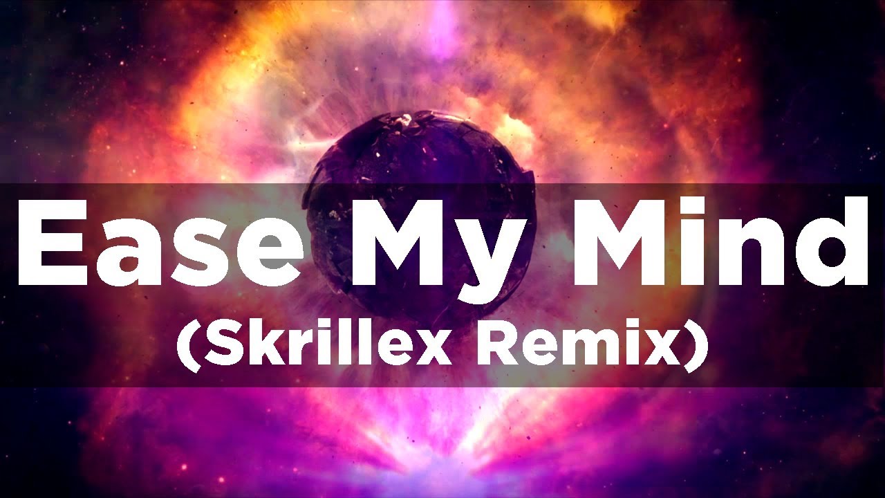 Ease my Mind (Skrillex Remix) - YouTube