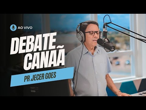 DEBATE CANAÃ- PR. JECER GOES - 10/04/2026
