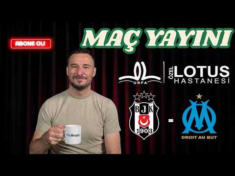 Beşiktaş - Marsilya Maç Sonu Yayını