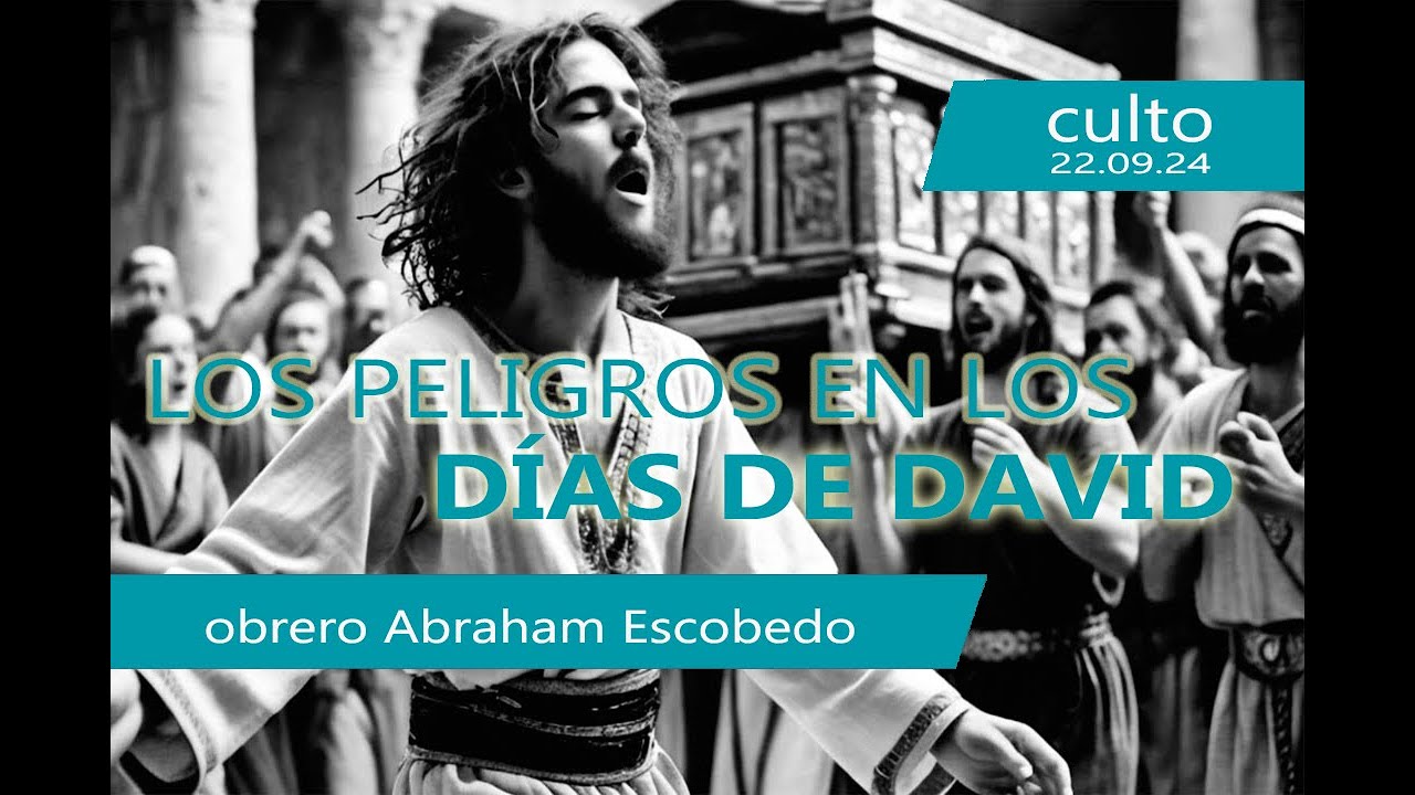 Los peligros en los días de David I Obr. Abraham Escobedo I Domingo pm ...