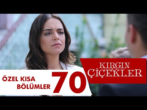 Kırgın Çiçekler Özel Kısa Bölümler | 70