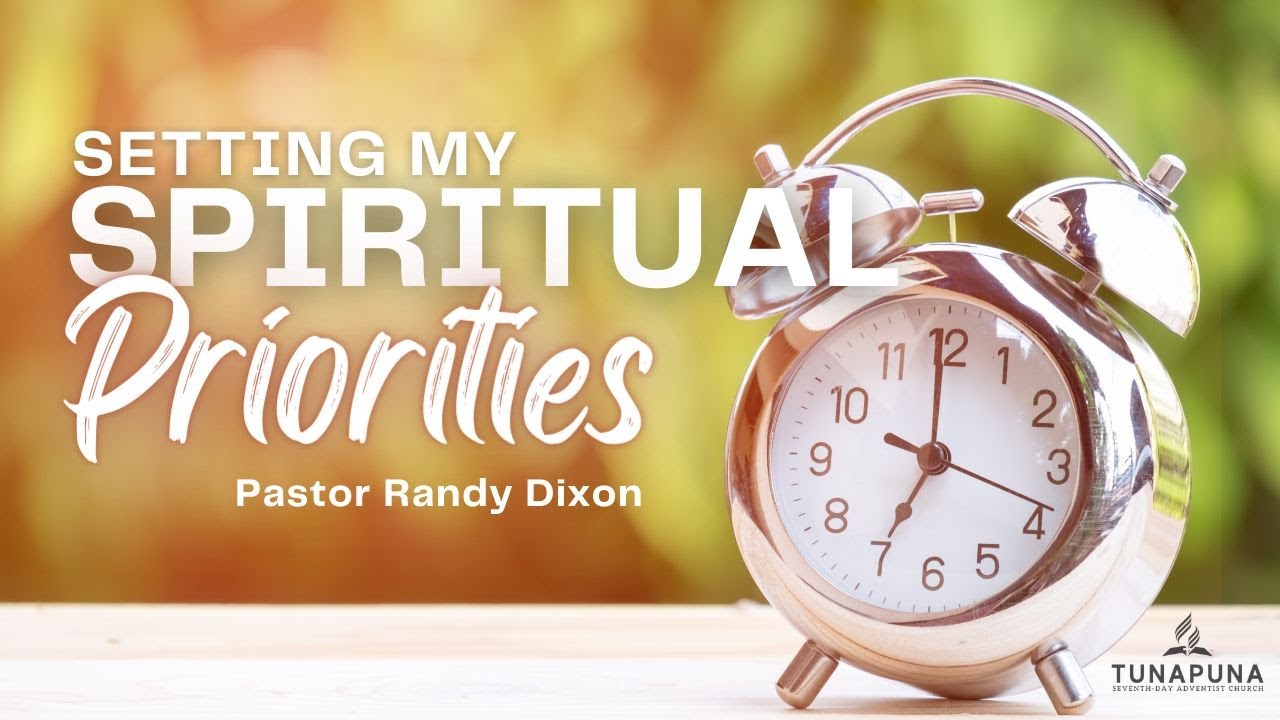 Setting My Spiritual Priorities || Pastor Randy Dixon || Sabbath 20th ...