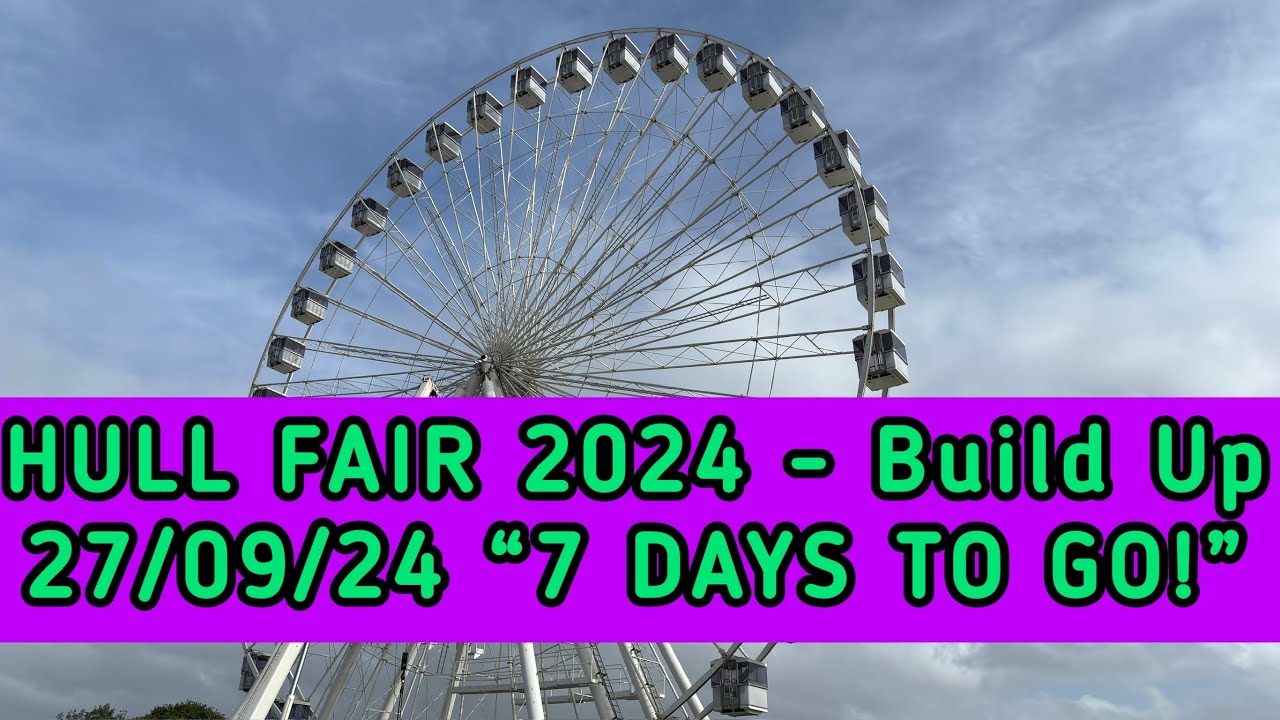 HULL FAIR 2024 🎡 Build Up 27/09/24 “7 DAYS TO GO!” - YouTube