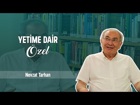 YETİME DAİR ÖZEL I Prof. Dr. Nevzat Tarhan