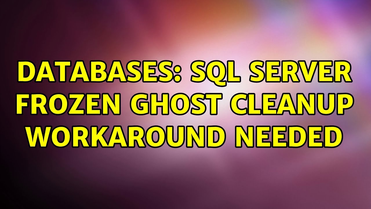 Databases: SQL Server Frozen Ghost Cleanup workaround needed (2 Solutions!!) - YouTube
