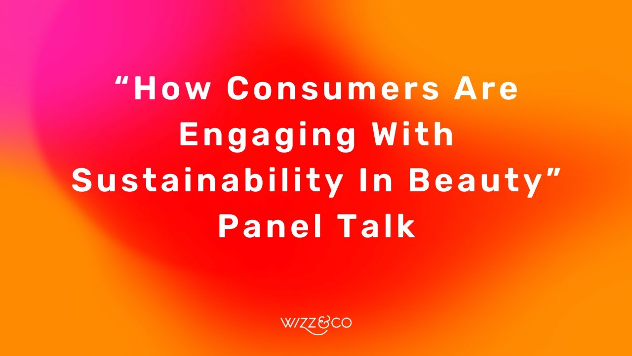 How Consumers Are Engaging With Sustainability In Beauty - Panel Talk ...