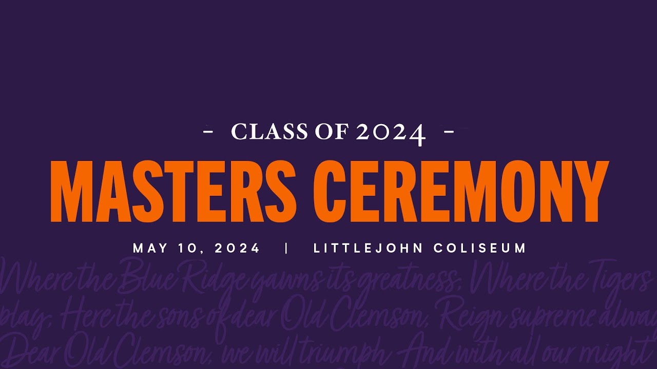 Clemson Spring 2024 Masters Ceremony 05/10/24 6 pm - YouTube